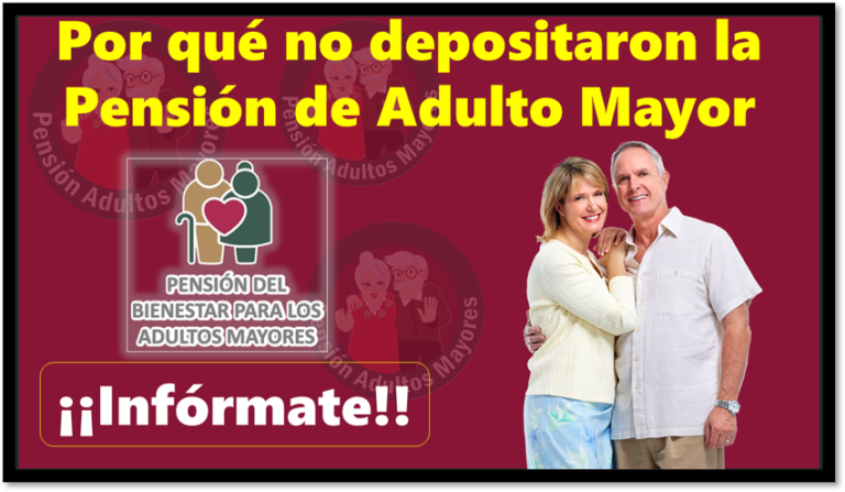 Por Qué No Depositaron La Pensión De Adulto Mayor 🥇 【 Octubre 2024】